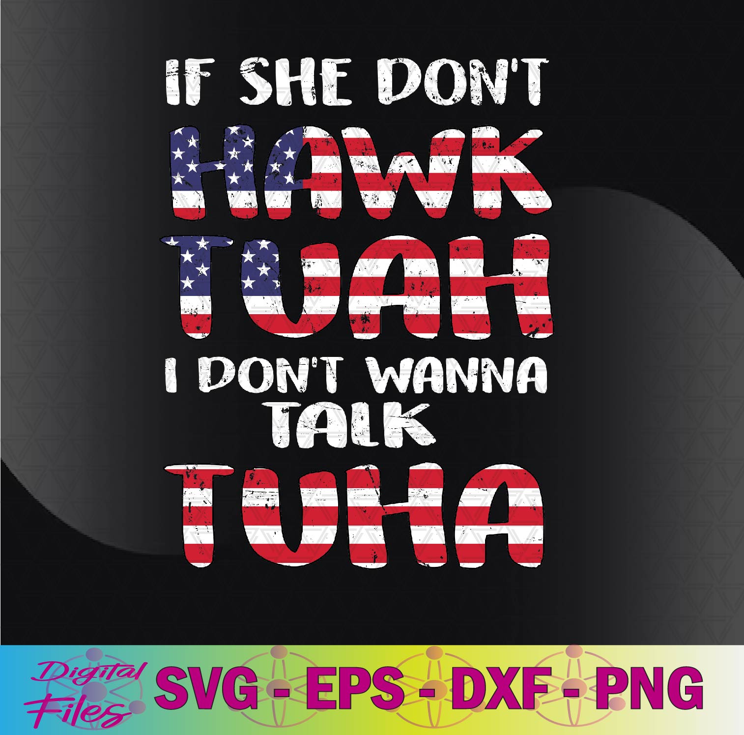If She Don't Hawk Tuah I Don't Wanna Talk Tuha 4th july Png | Inspire ...