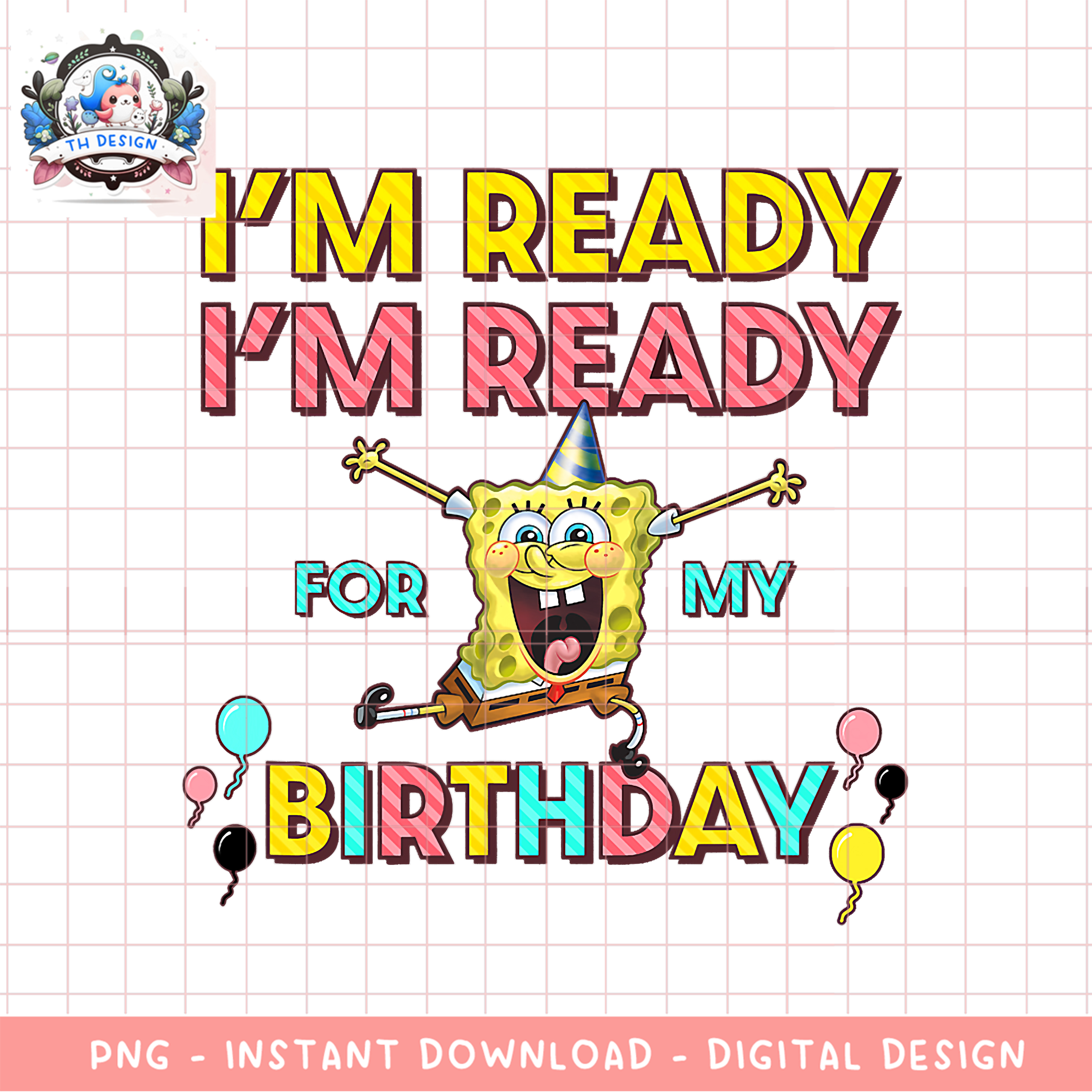 SpongeBob SquarePants I_m Ready I_m Ready For My Birthday pn | Inspire ...