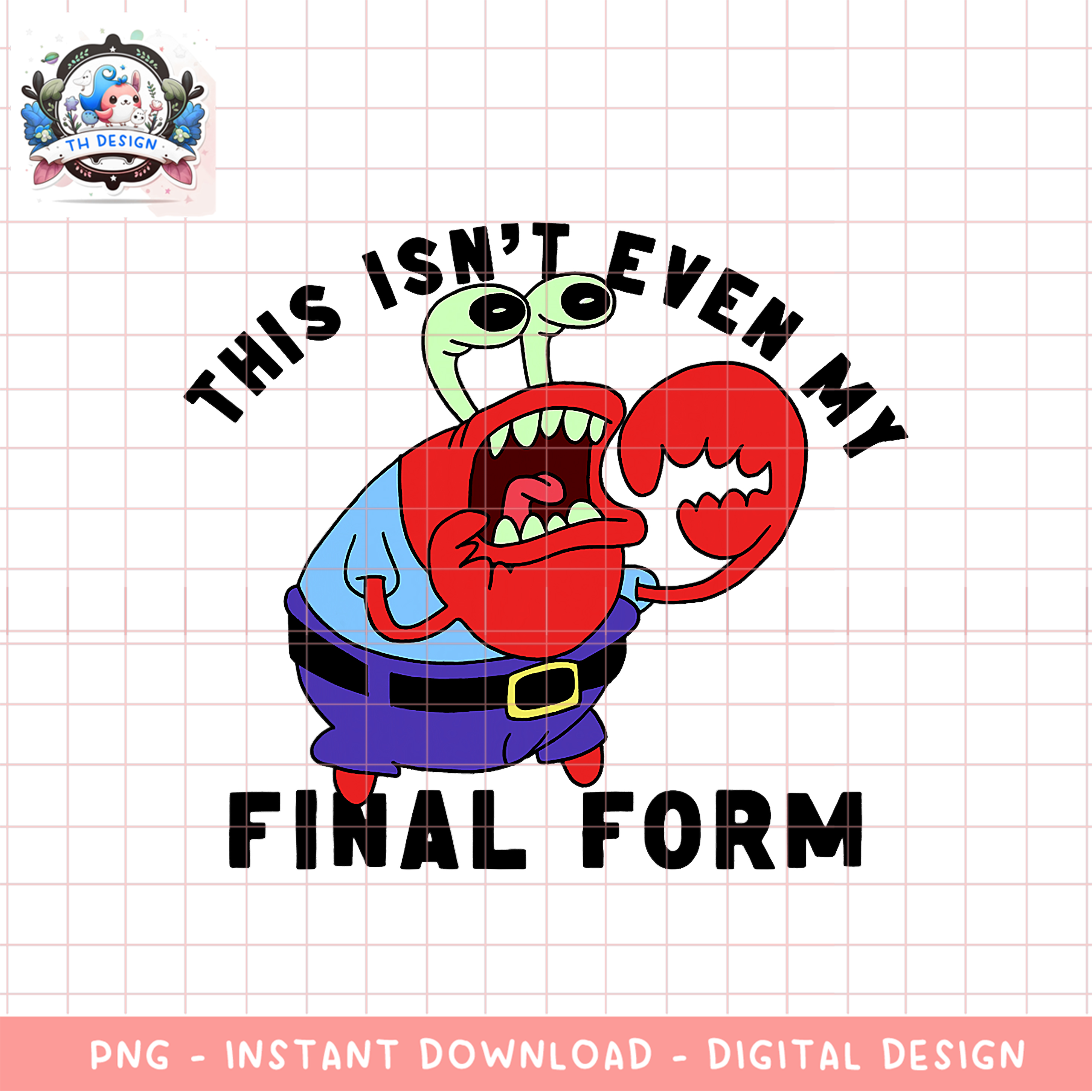 SpongeBob SquarePants Mr. Krabs Isn_t Even My Final Form png | Inspire ...