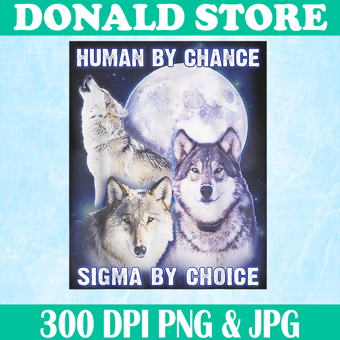Human By Chance Sigma By Choice Png, Cool Funny Wolf Meme Pn | Inspire ...