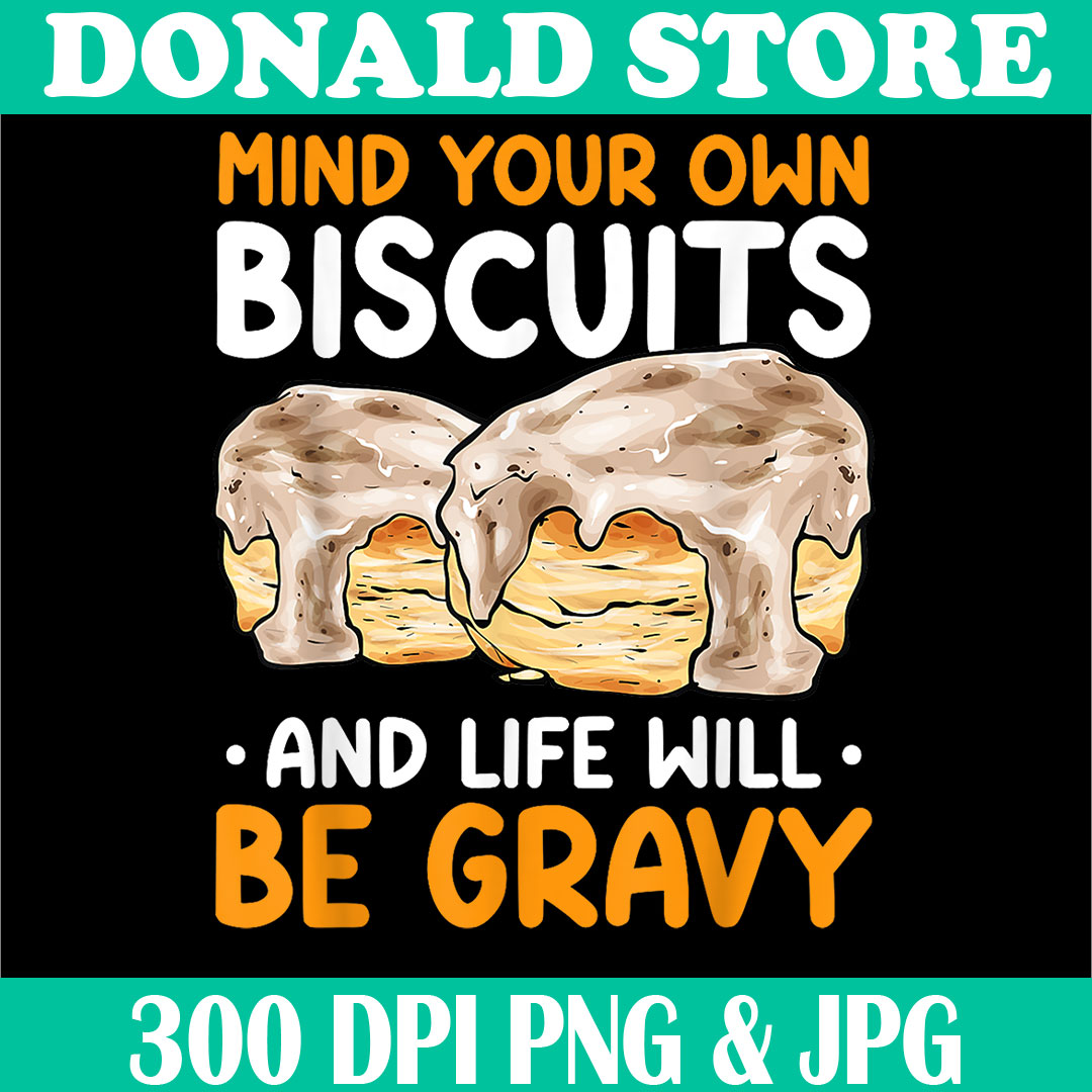 Mind Your Own Biscuits Png, Life Will Be Gravy Png, Biscuits | Inspire ...