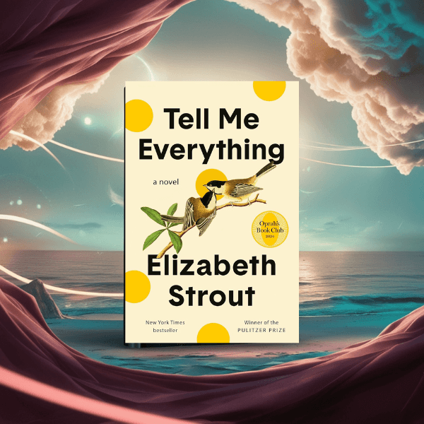 Tell Me Everything by Elizabeth Strout | Inspire Uplift