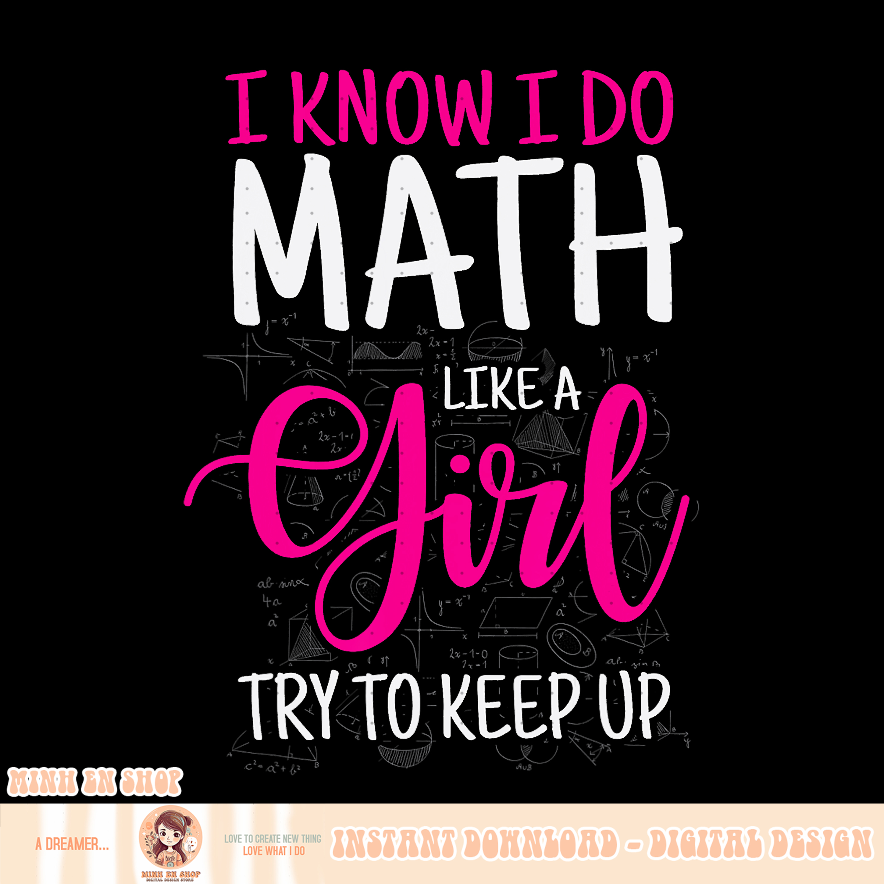 I Know I Do Math Like A Girl Try To Keep Up Teacher, png, su | Inspire ...