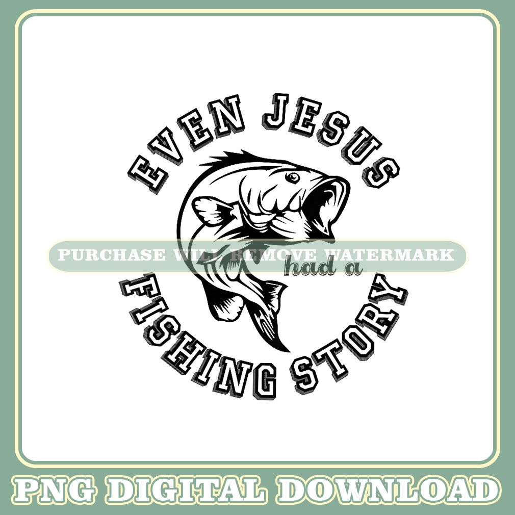 Even Jesus Had A Fishing Story Png | Inspire Uplift
