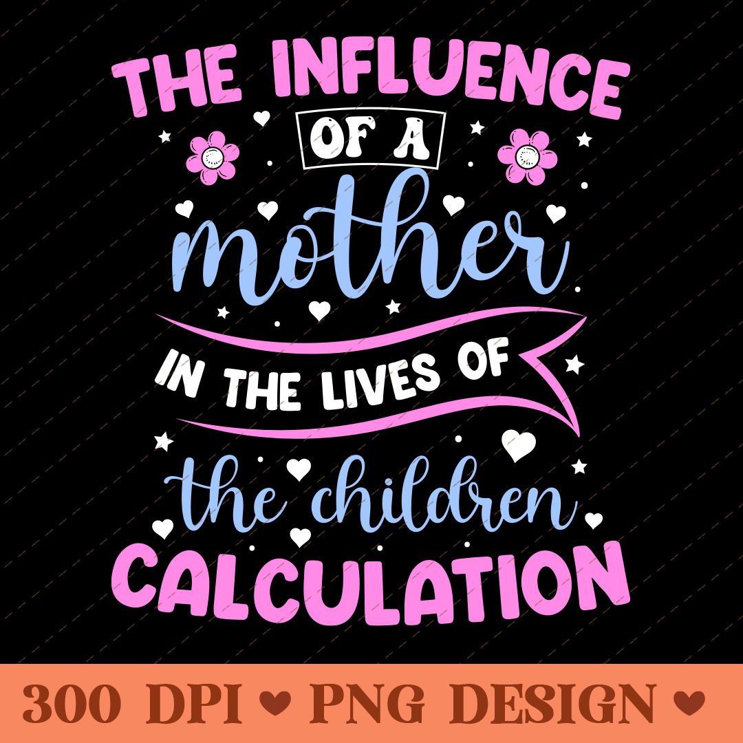 The Influence of a Mother Inspirational Mom Quote PNG Design | Inspire ...