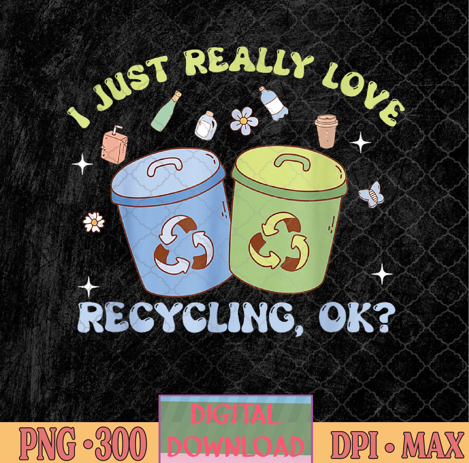 I Just Really Love Recycling Bins Earth Day Recycle Funny pn | Inspire ...