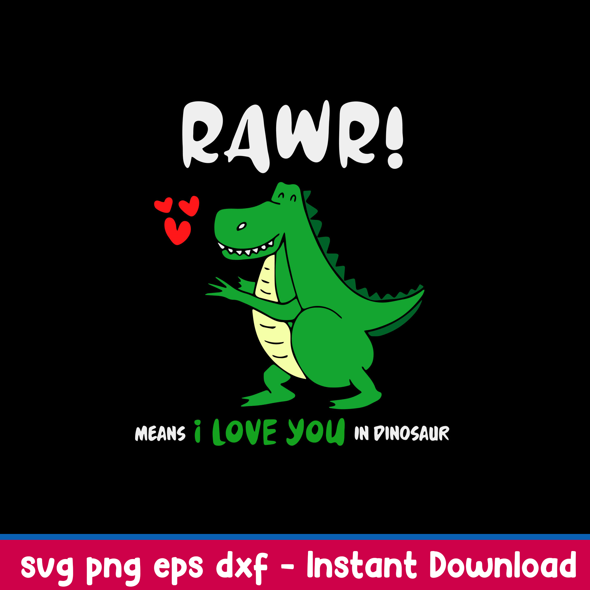 Rawr Means I Love You In Dinosaur Svg, Png Dxf Eps File | Inspire Uplift