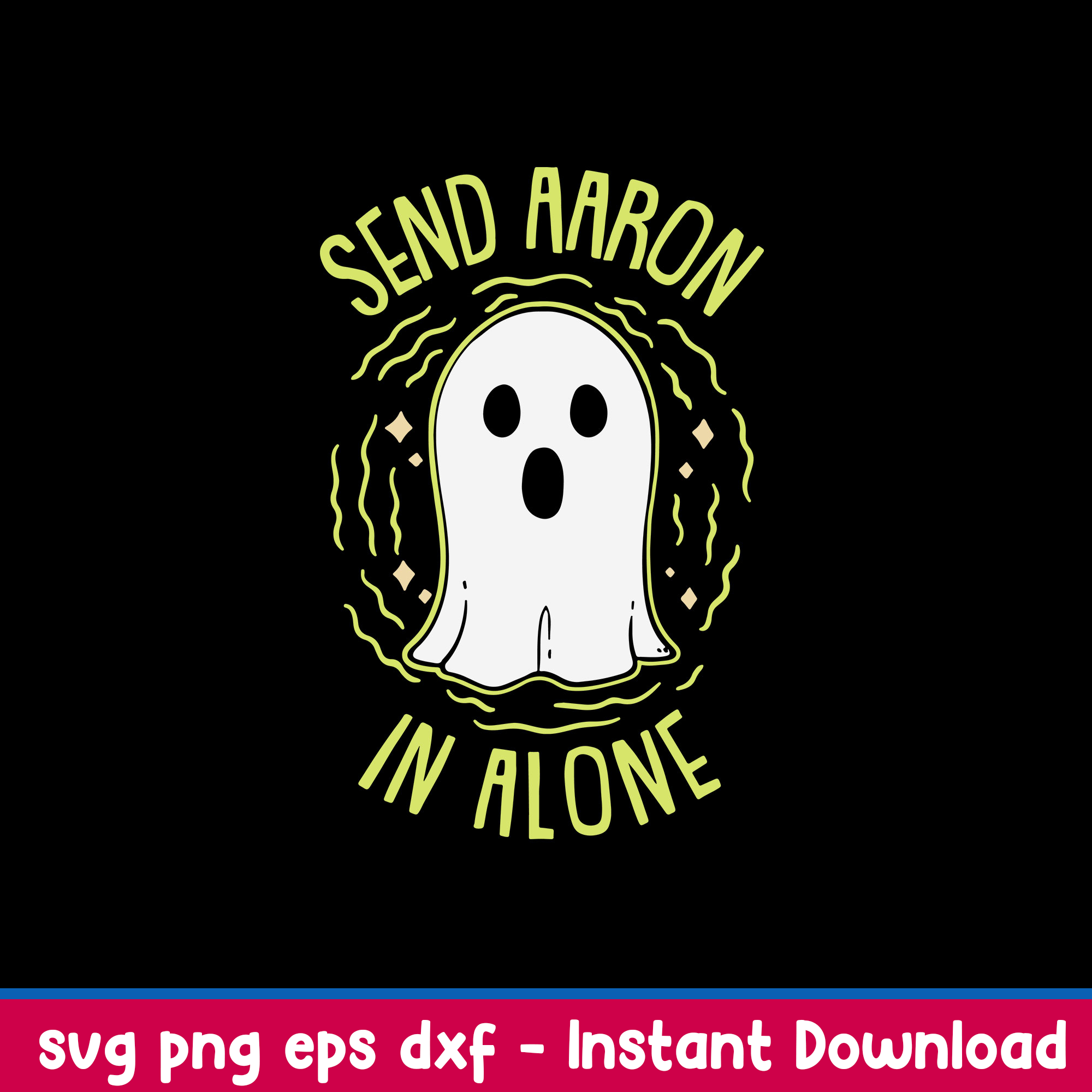 Send Aaron In Alone Ghost Svg, Png Dxf Eps File | Inspire Uplift