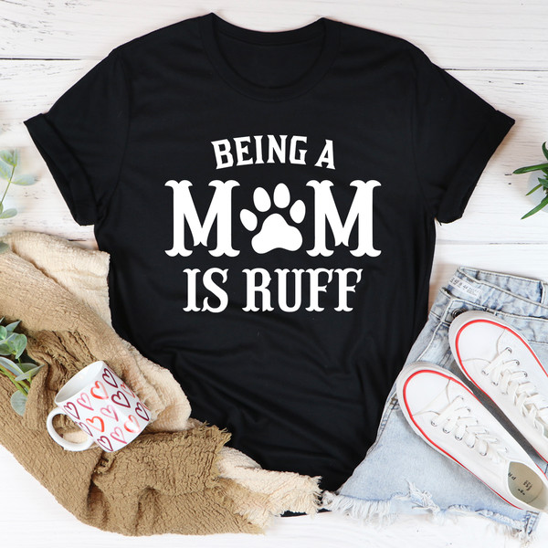 Being A Mom Is Ruff Tee | Inspire Uplift