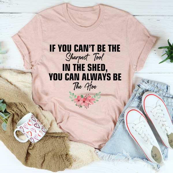 If You Can't Be The Sharpest Tool Tee | Inspire Uplift