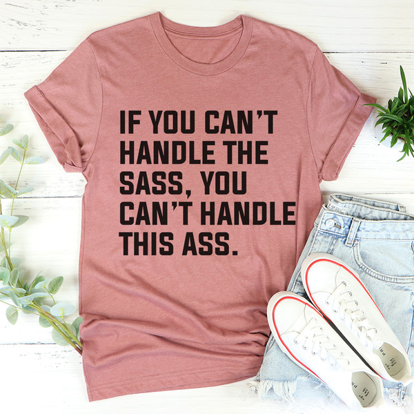 If You Can't Handle The Sass Tee | Inspire Uplift