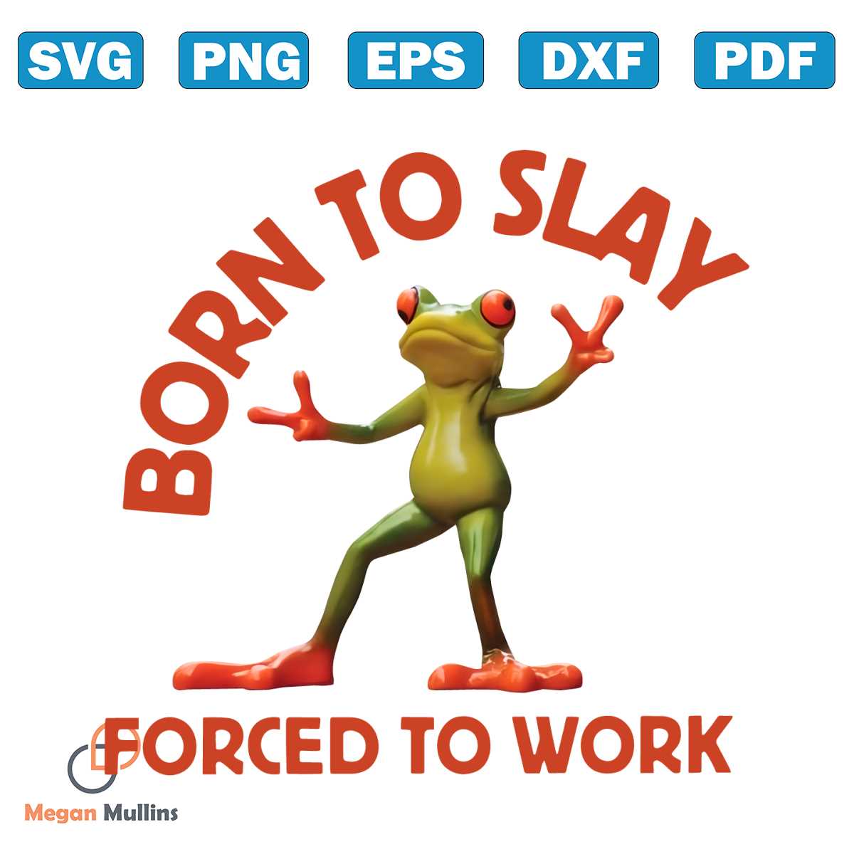 Born To Slay Forced To Work Frog Meme PNG | Inspire Uplift