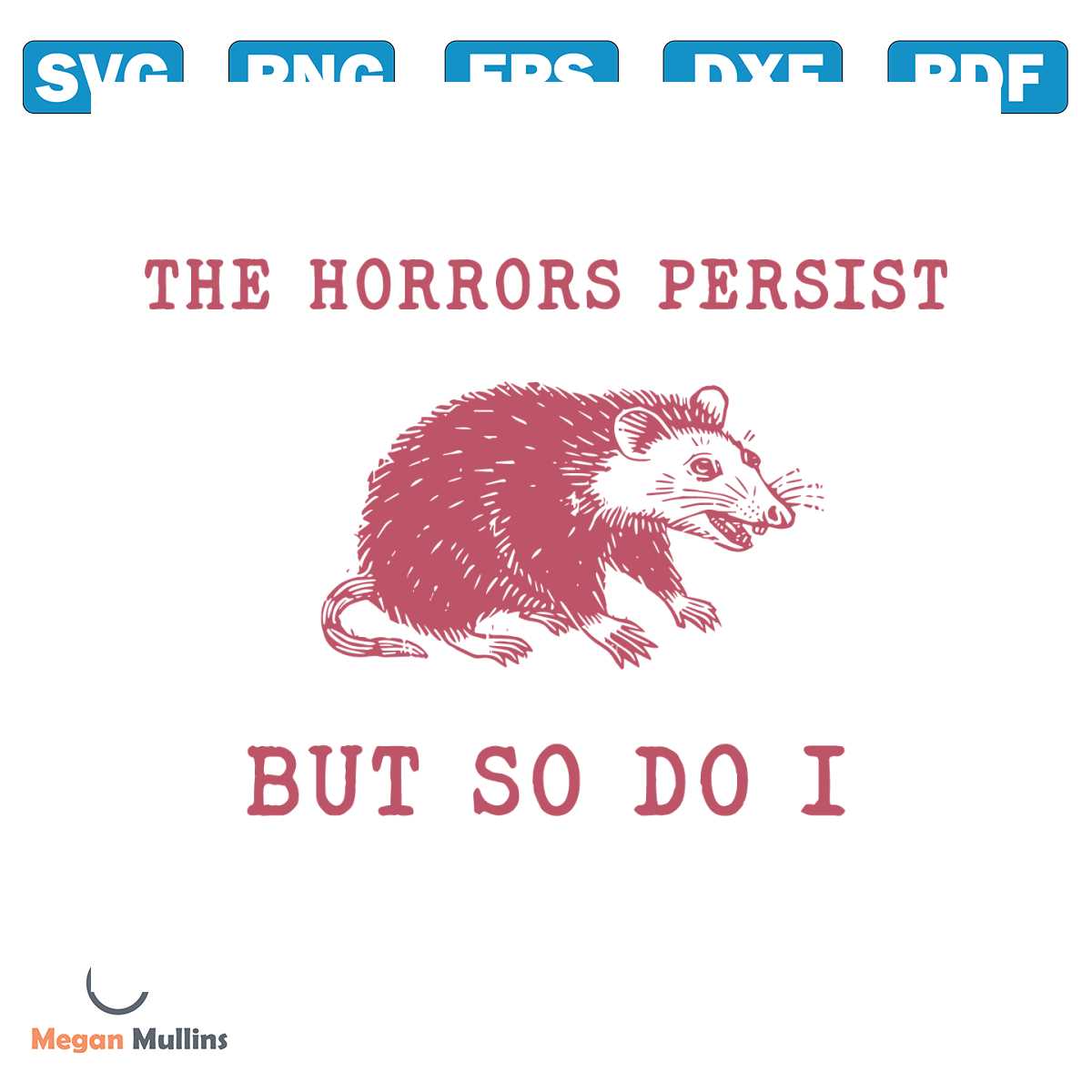 The Horrors Persist But So Do I Sarcastic Meme SVG | Inspire Uplift