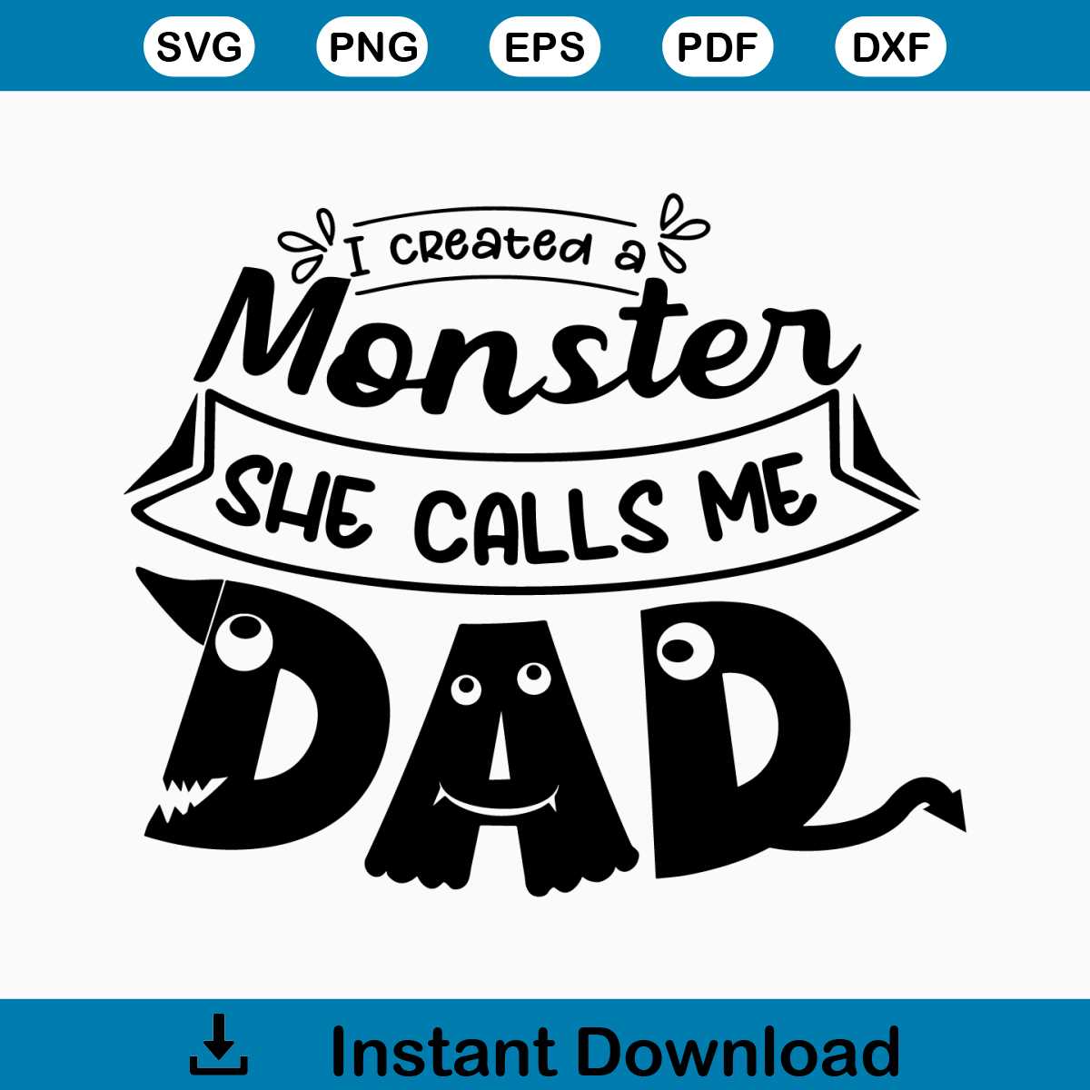 I Created a Monster She Calls Me Dad Svg, Dad Svg, Father's | Inspire ...