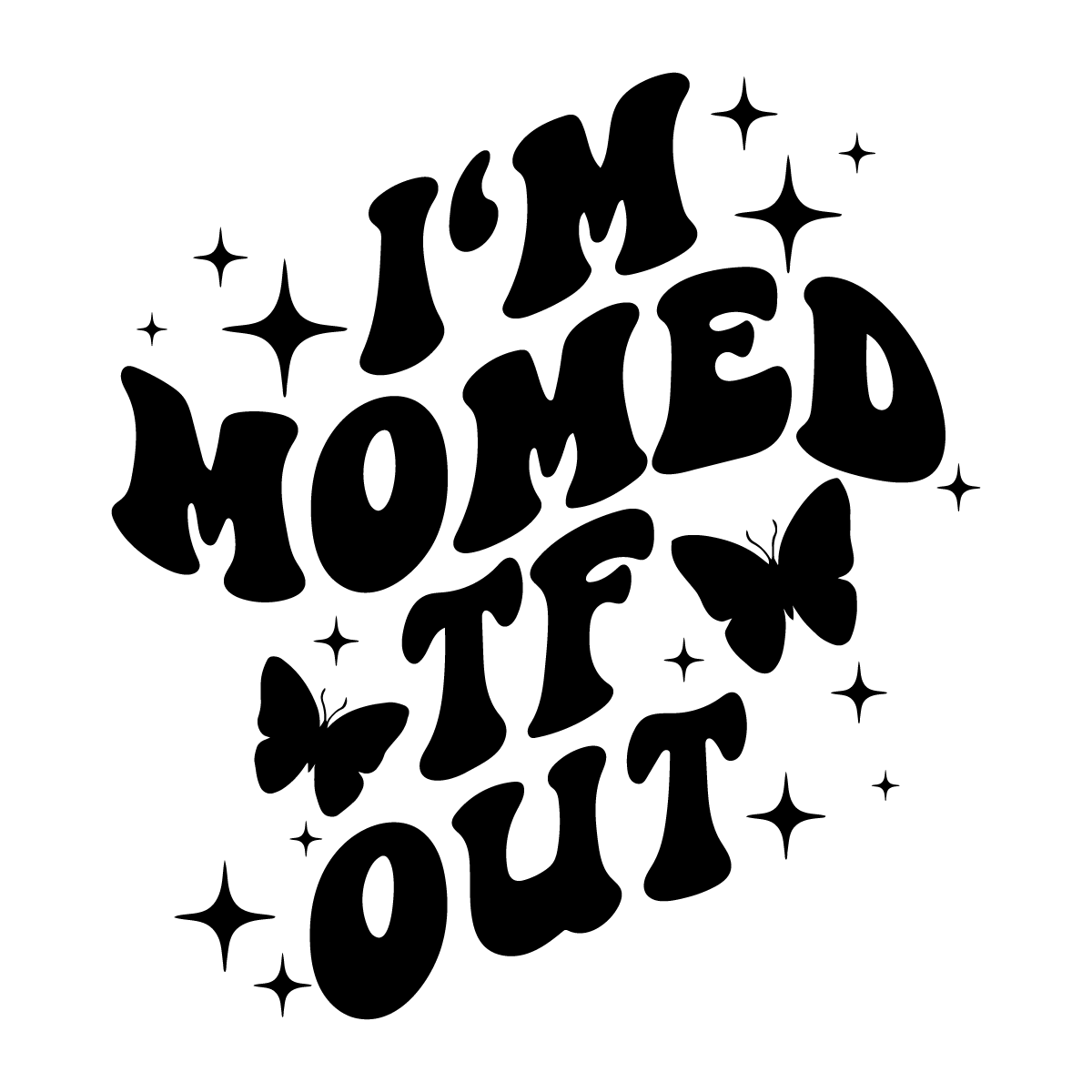 Motivational Im Momed TF Out SVG Digital Download Files - Inspire Uplift