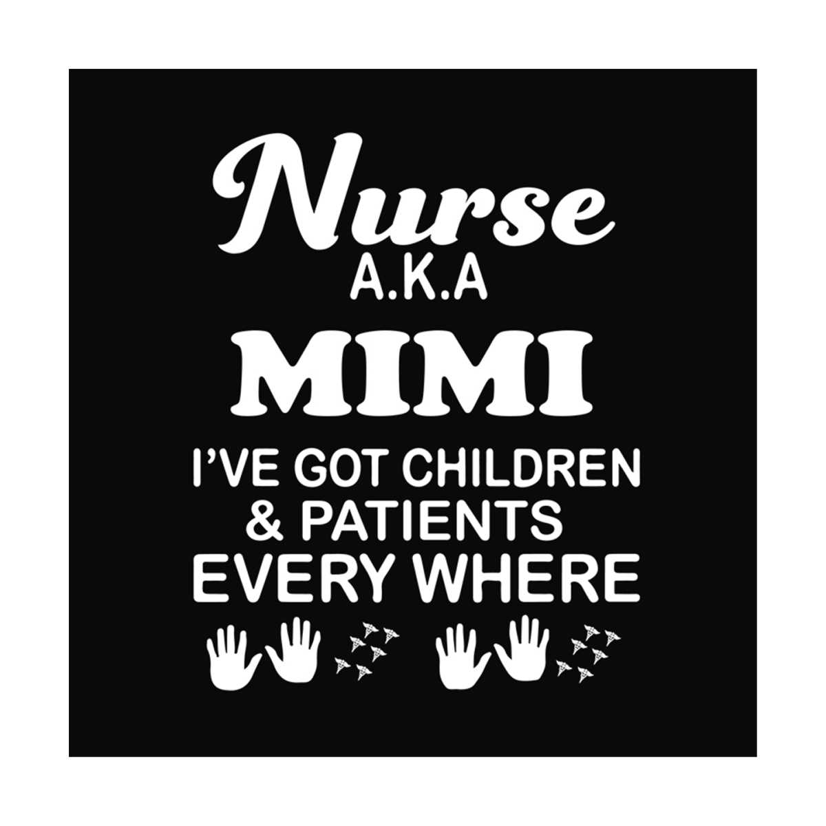 Nurse aka mimi Ive got children and patients everywhere, SVG | Inspire ...