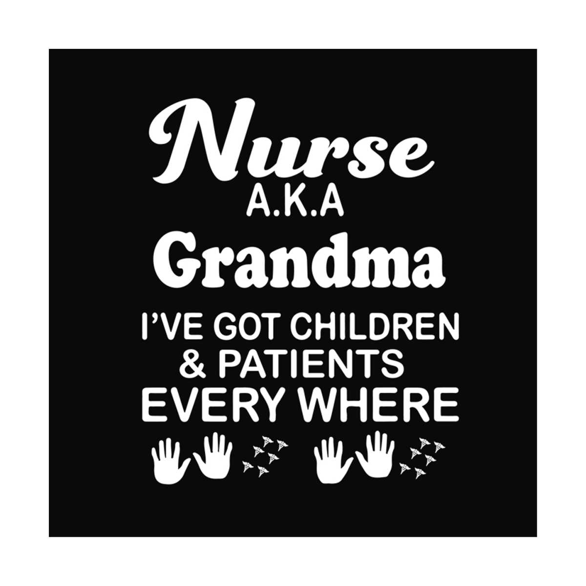 Nurse Aka grandma Ive got children and patients every where, | Inspire ...