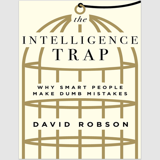 The Intelligence Trap: Why Smart People Make Dumb Mistakes b | Inspire ...