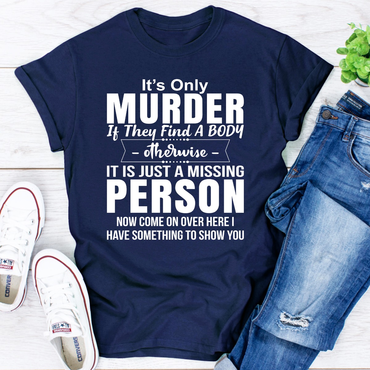Its Only A Murder Sarcastic & Funny T-Shirt - Inspire Uplift