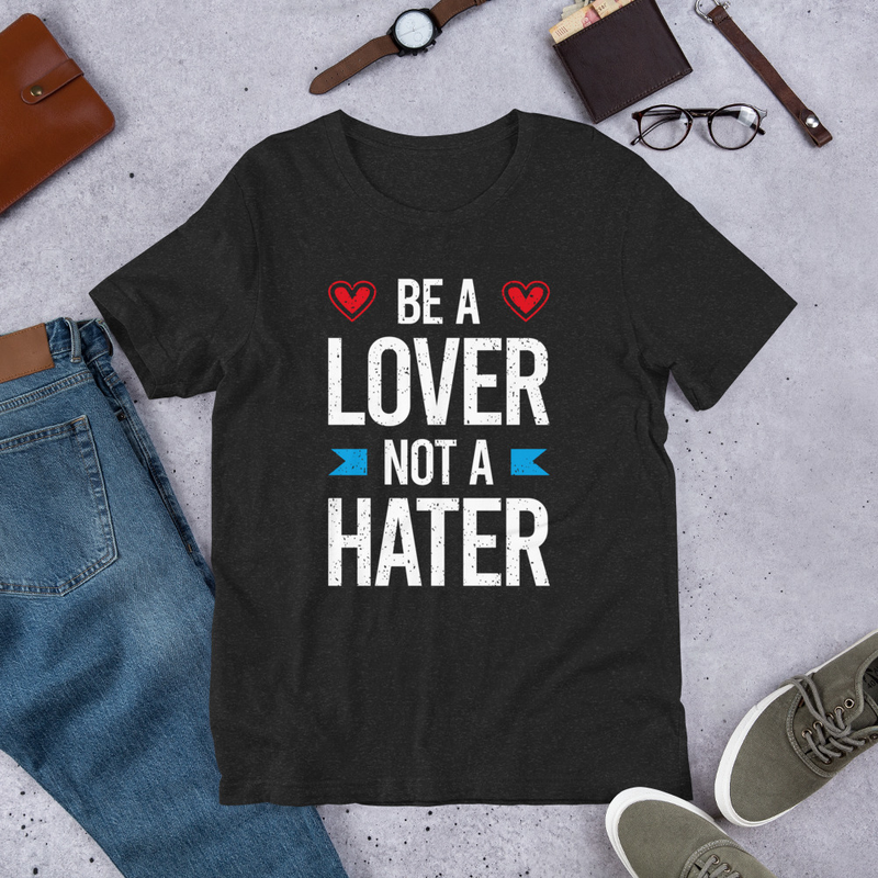 Be A Lover Not A Hater T-shirt Bella + Canvas 3001 | Inspire Uplift